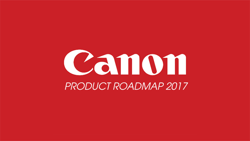 Canon Roadmap 2017: Toàn bộ sản phẩm năm nay của Canon là đây! - 50mm ...